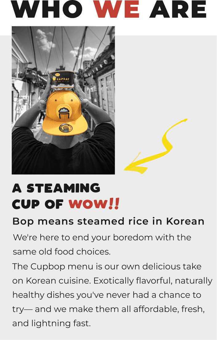 Who We Are? A steaming cup of WOW!! Bop means steamed rice in Korean We ...
